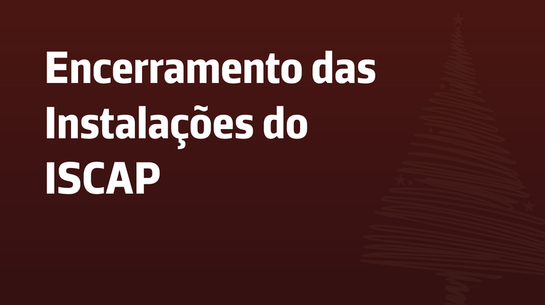 Encerramento das Instalações — ISCAP | P.PORTO
