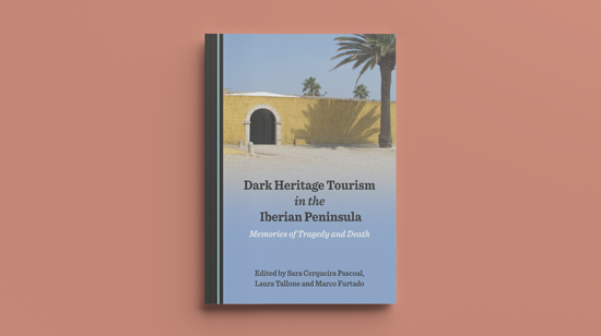 Dark Heritage Tourism in the Iberian Peninsula: Memories of Tragedy and ...