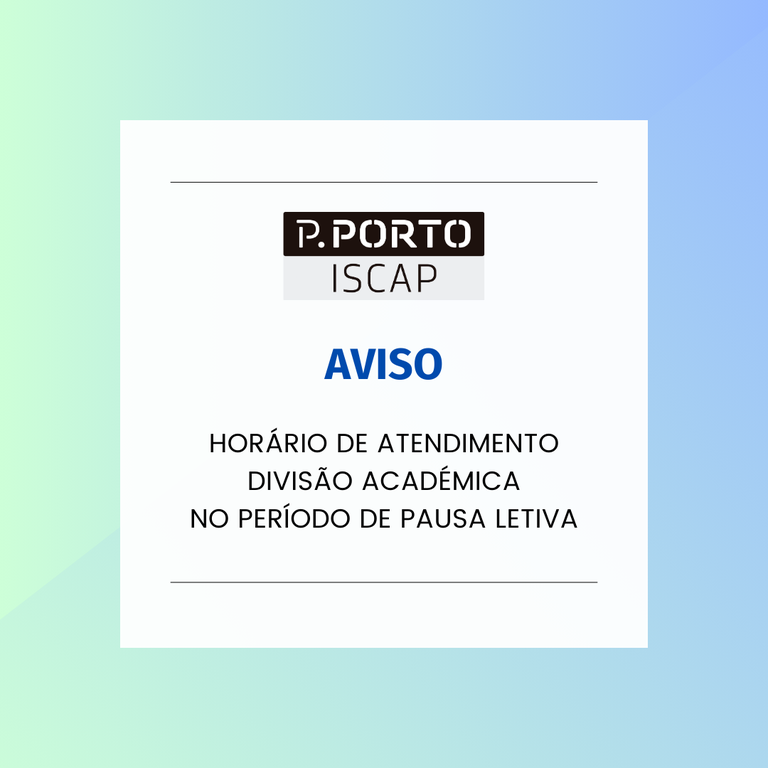 HORÁRIO DE ATENDIMENTO DA DIVISÃO ACADÉMICA — ISCAP | P.PORTO